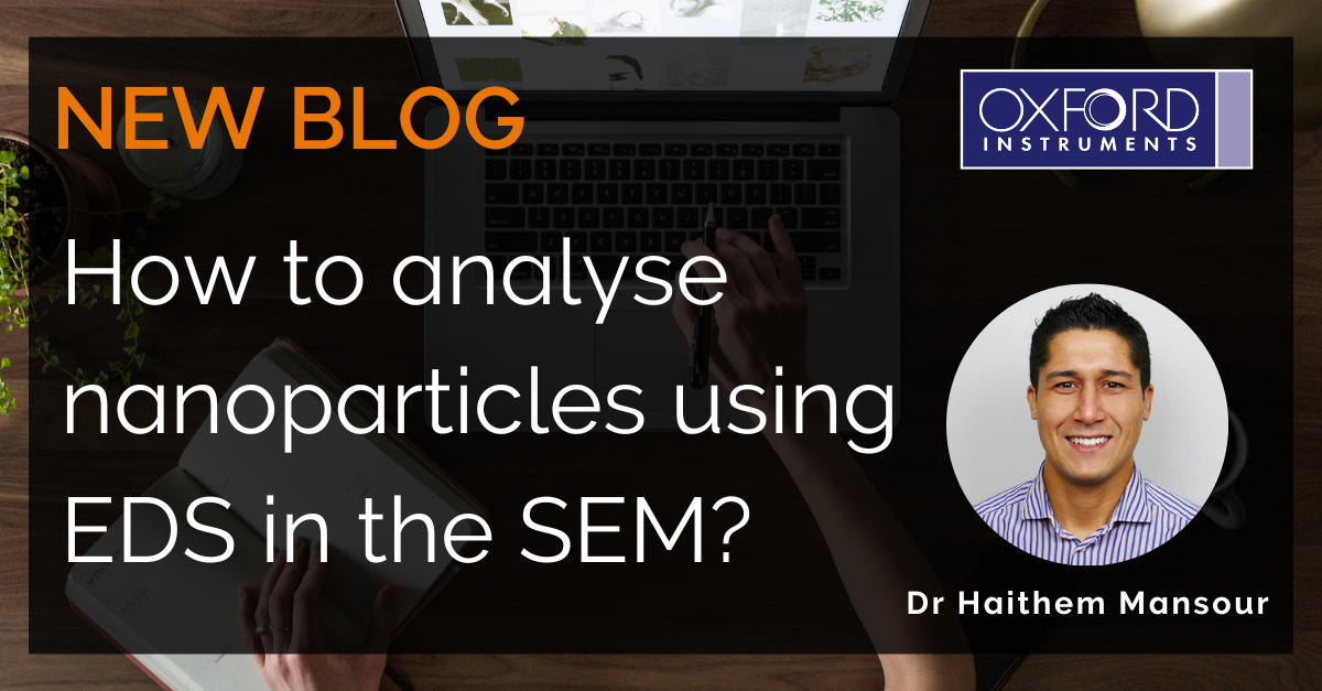 How to analyse nanoparticles using EDS in the SEM? - Oxford Instruments